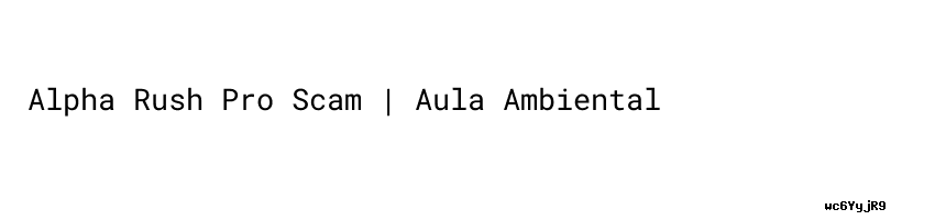 Alpha Rush Pro Scam | Aula Ambiental